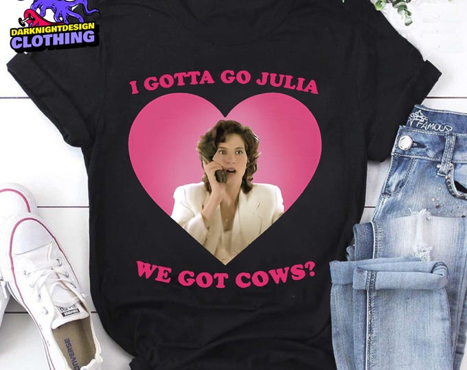 I Gotta Go Julia We Got Cows, 90s Movies Shirt, Nostalgia Shirt, Movie ...