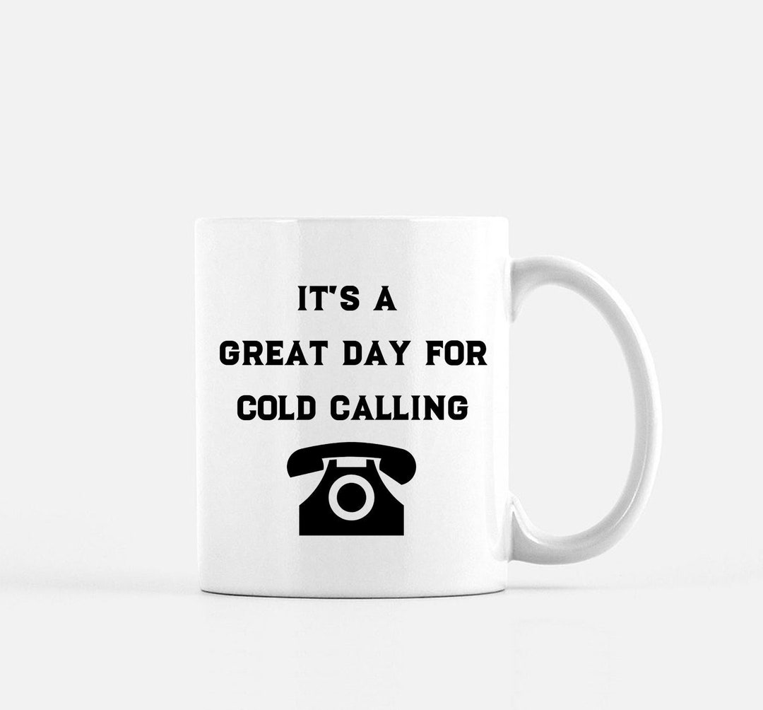 Funny Sales Mug It s A Great Day For Cold Calling Etsy funny-sales-mug-it-s-a-great-day-for-cold-calling-etsy