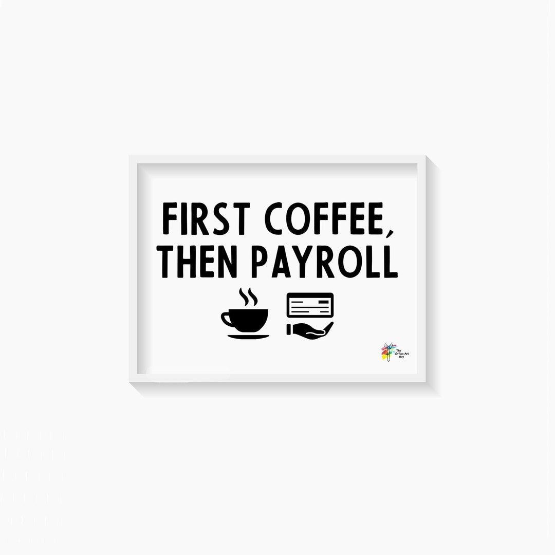 Payroll Art Print for Office Decor - First Coffee, Then Payroll - Etsy
