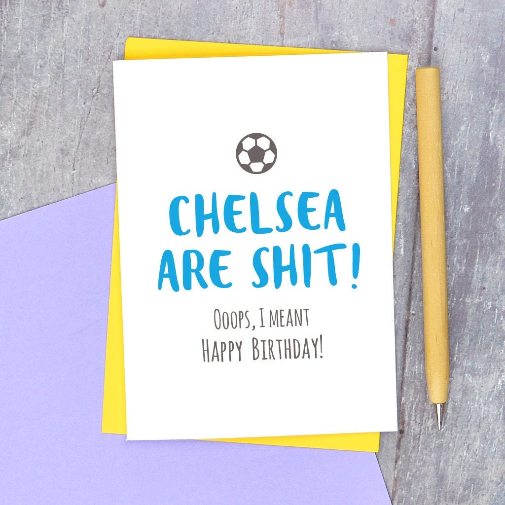 Funny Chelsea Birthday Card Chelsea Are Shit - Etsy UK