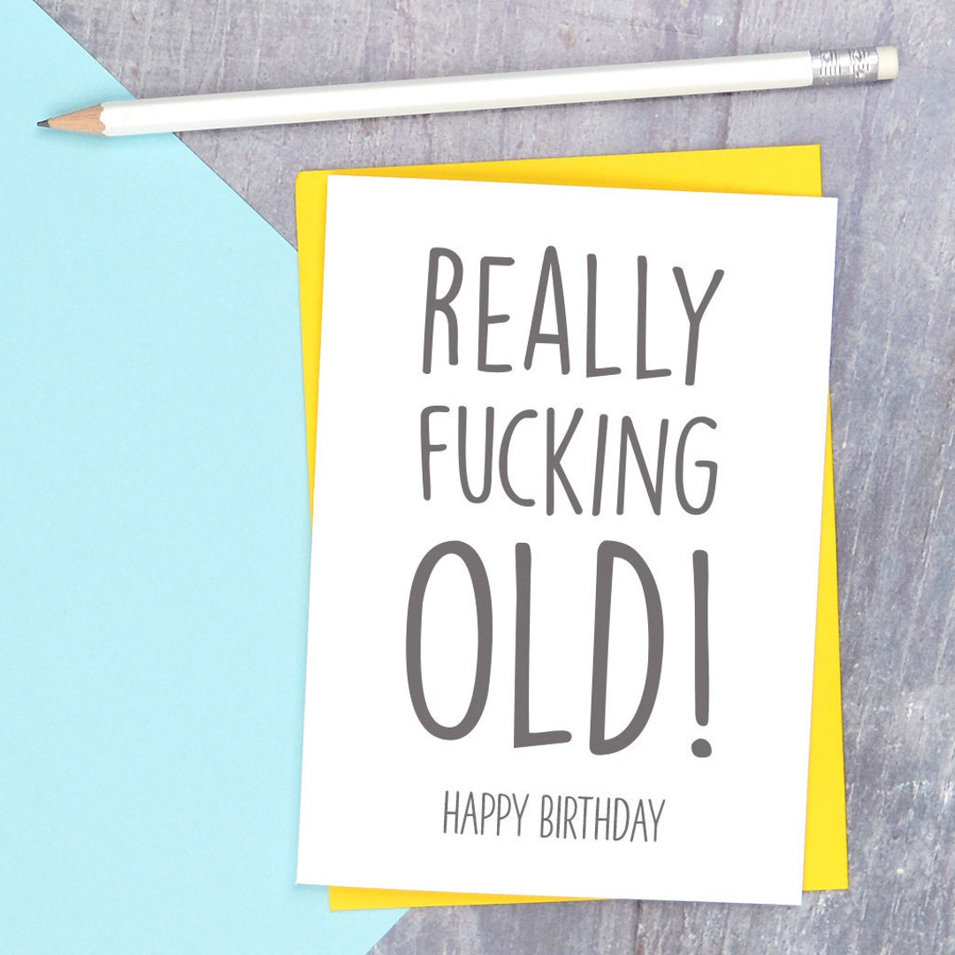 Really Fucking Old Birthday Card Cheeky Adult Birthday Card Etsy