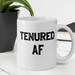 Tenure Mug Tenured AF Funny Professor Gift Tenure Gift I’m A Tenured ...