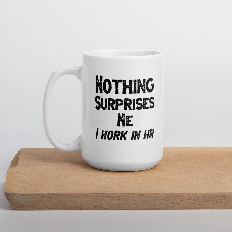 Funny HR Gift Nothing Surprises Me I Work in Human Resources Mug I’m in ...
