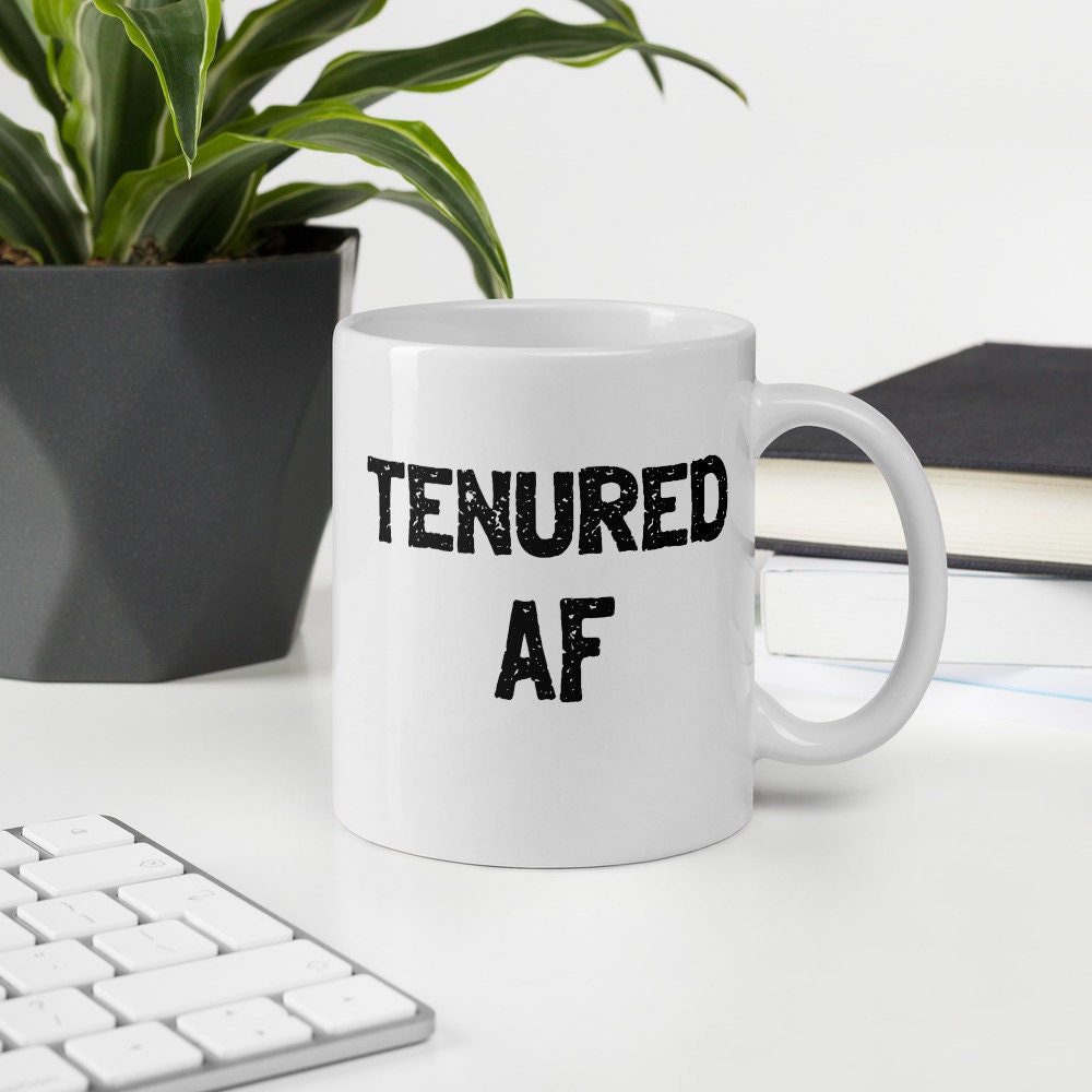 Tenure Mug Tenured AF Funny Professor Gift Tenure Gift I’m A Tenured ...