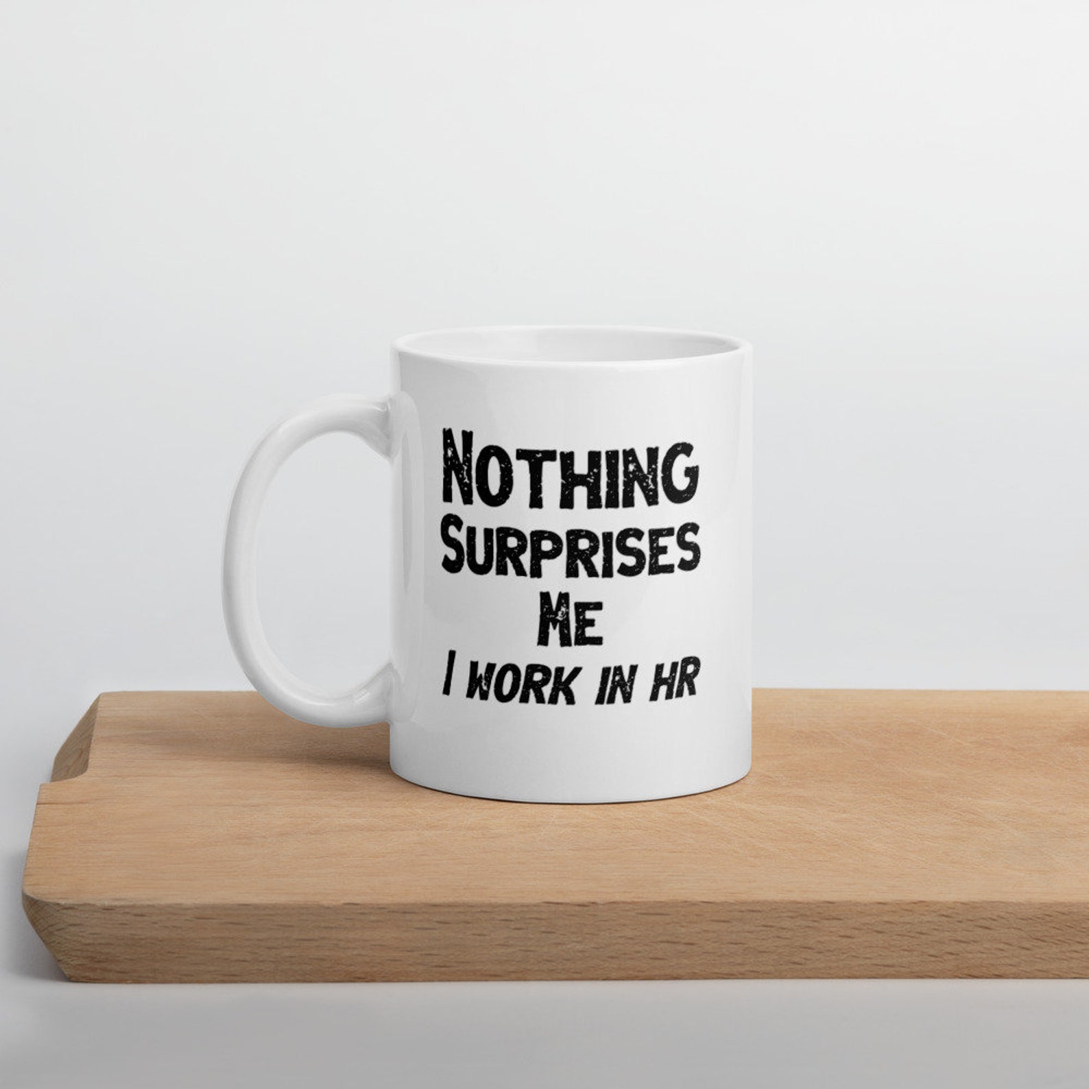 Funny HR Gift Nothing Surprises Me I Work in Human Resources Mug I’m in ...