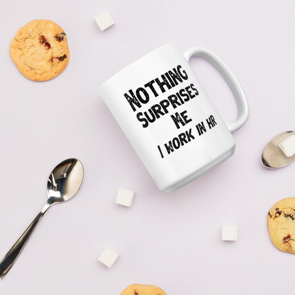 Funny HR Gift Nothing Surprises Me I Work in Human Resources Mug I’m in ...