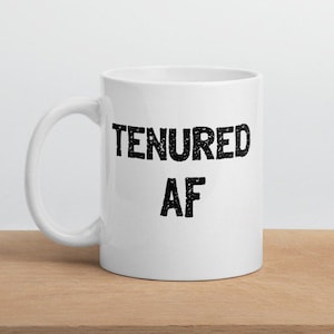 Tenure Mug Tenured AF Funny Professor Gift Tenure Gift I’m A Tenured ...