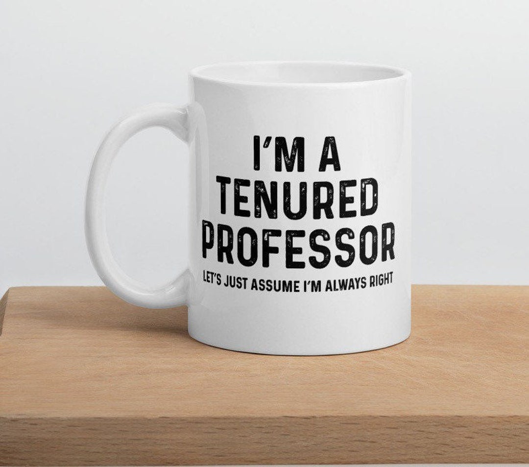 Tenured Professor Gift Tenure Mug I’m A Tenured Professor Let's Just ...