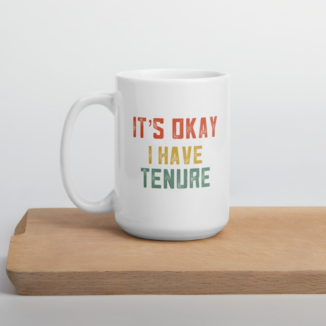 Tenured Professor Gift Tenure 2023 Its Ok I Have Tenure Mug College ...