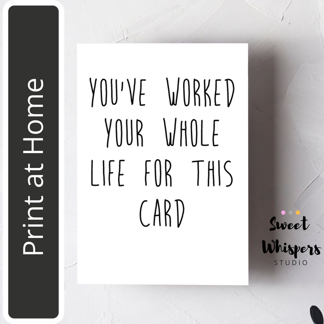 INSTANT DOWNLOAD: You've Worked Your Whole Life for This Card Funny New ...