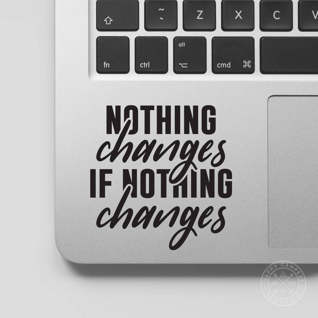Nothing Changes If Nothing Changes Vinyl Decal | Water Bottle Decal ...
