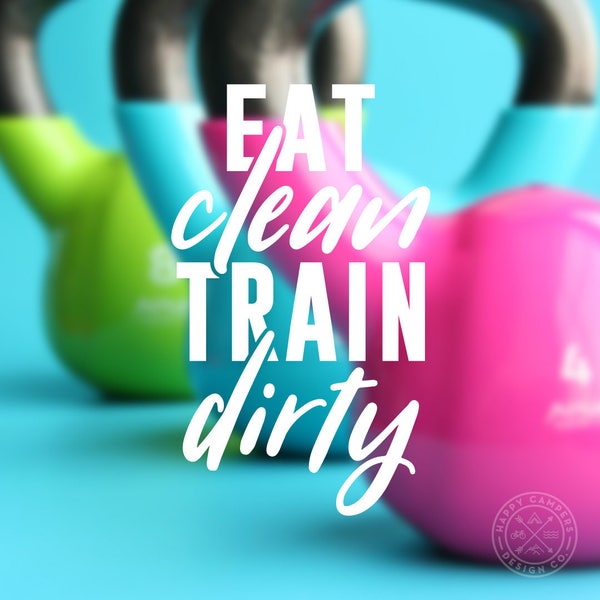 Eat Clean Train Dirty - Etsy