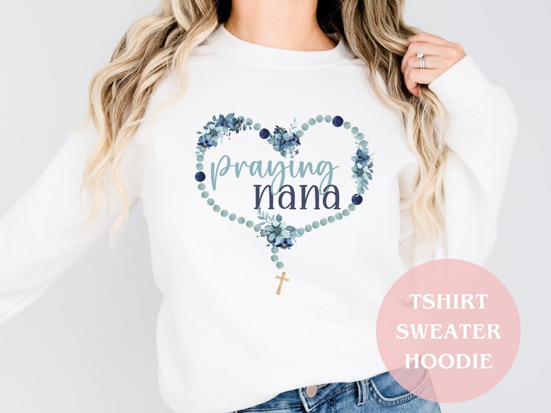 Praying Nana Catholic Sweatshirt, Catholic Shirt, Catholic Rosary ...