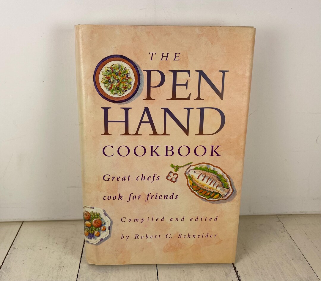 The Open Hand Cookbook, Great Chefs Cook for Friends, Compiled and ...