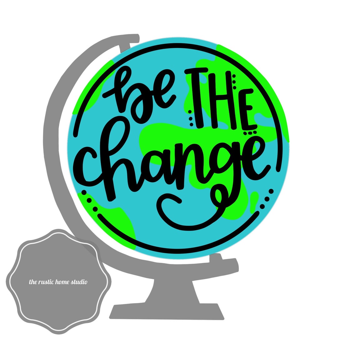 Be the Change SVG | Change Svg | Movement Svg | Shirt Svg, SVG File for ...