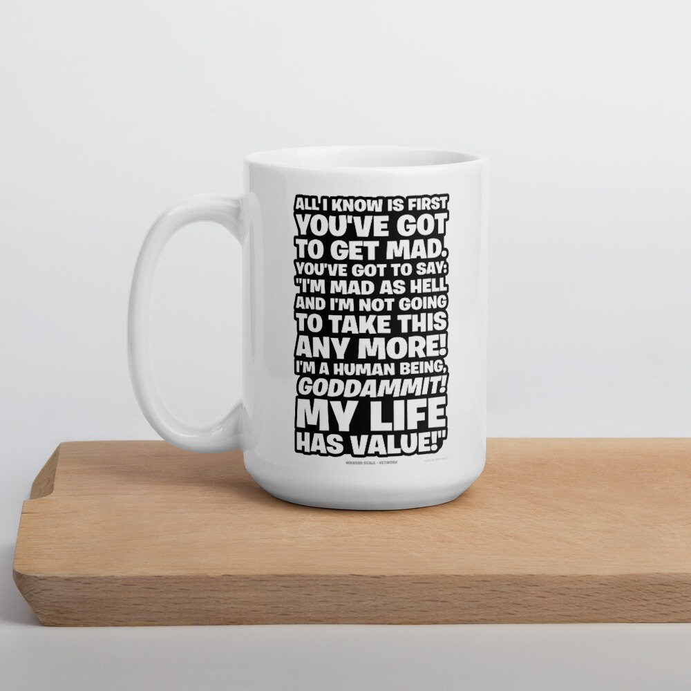 I'm Mad as Hell and I'm Not Going to Take This Any More Quote Coffee ...