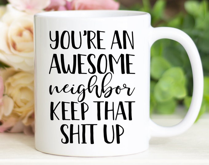 Best Neighbors Ever Coffee Mug, Neighbor Gift Idea, Gift for Neighbor ...