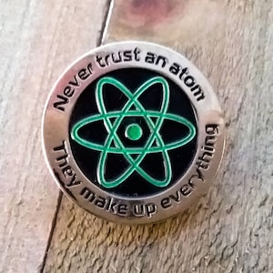 Science Enamel Pin - Glow in the Dark - Never Trust an Atom They Make ...
