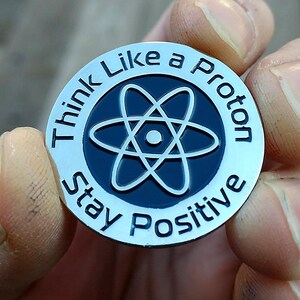 Enamel Pin Think Like a Proton Stay Positive | Science Lapel Pin ...