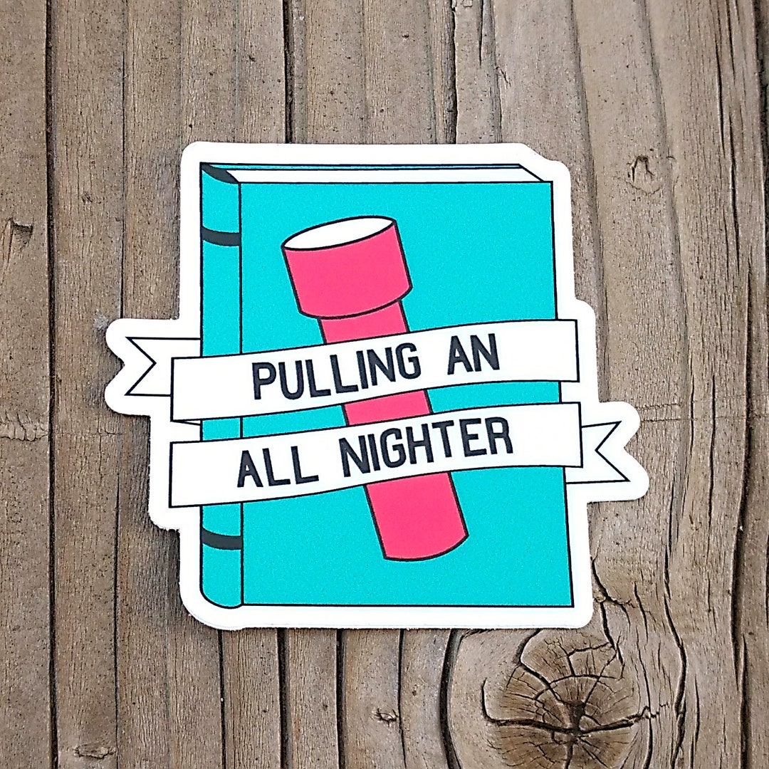 Vinyl Sticker - Pulling an All Nighter Sticker - Vinyl Decal - Laptop ...