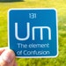 Science Vinyl Sticker - Um the Element of Confusion - Vinyl Decal ...