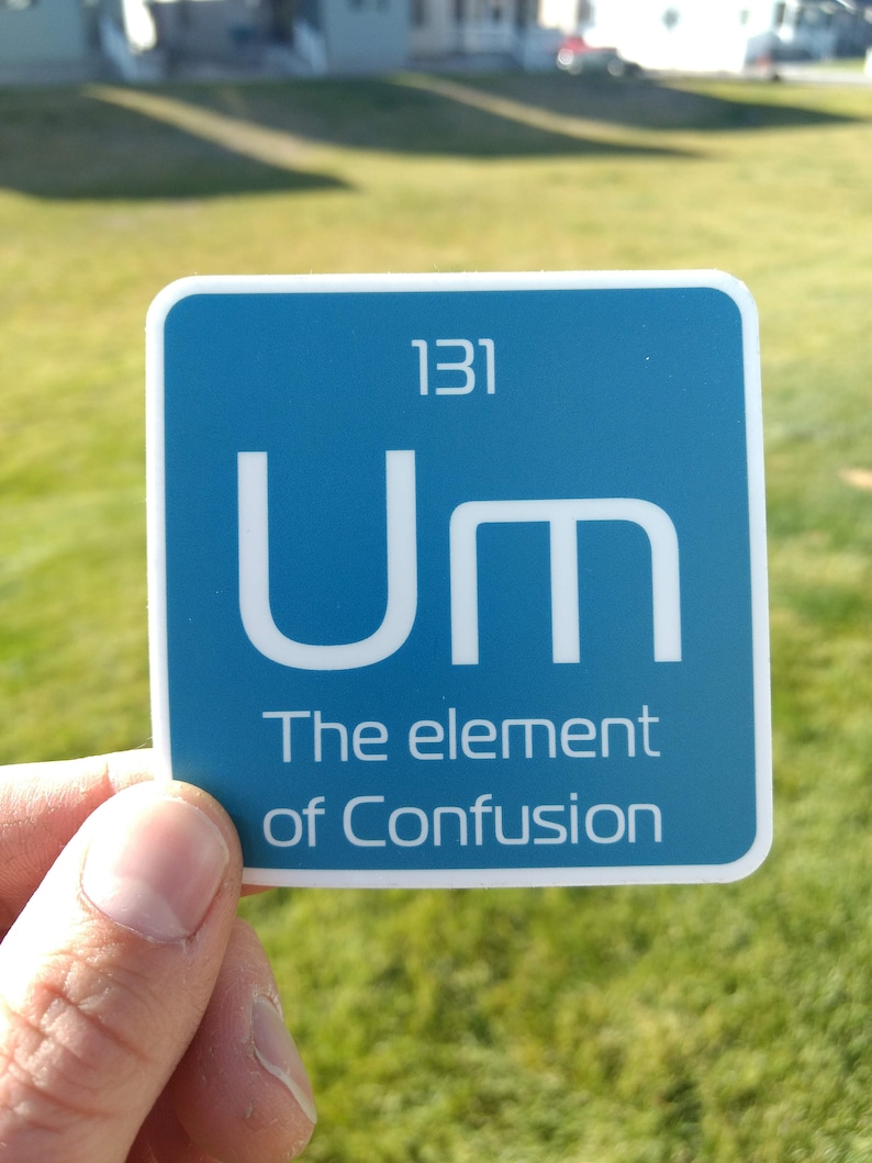 Science Vinyl Sticker - Um the Element of Confusion - Vinyl Decal ...