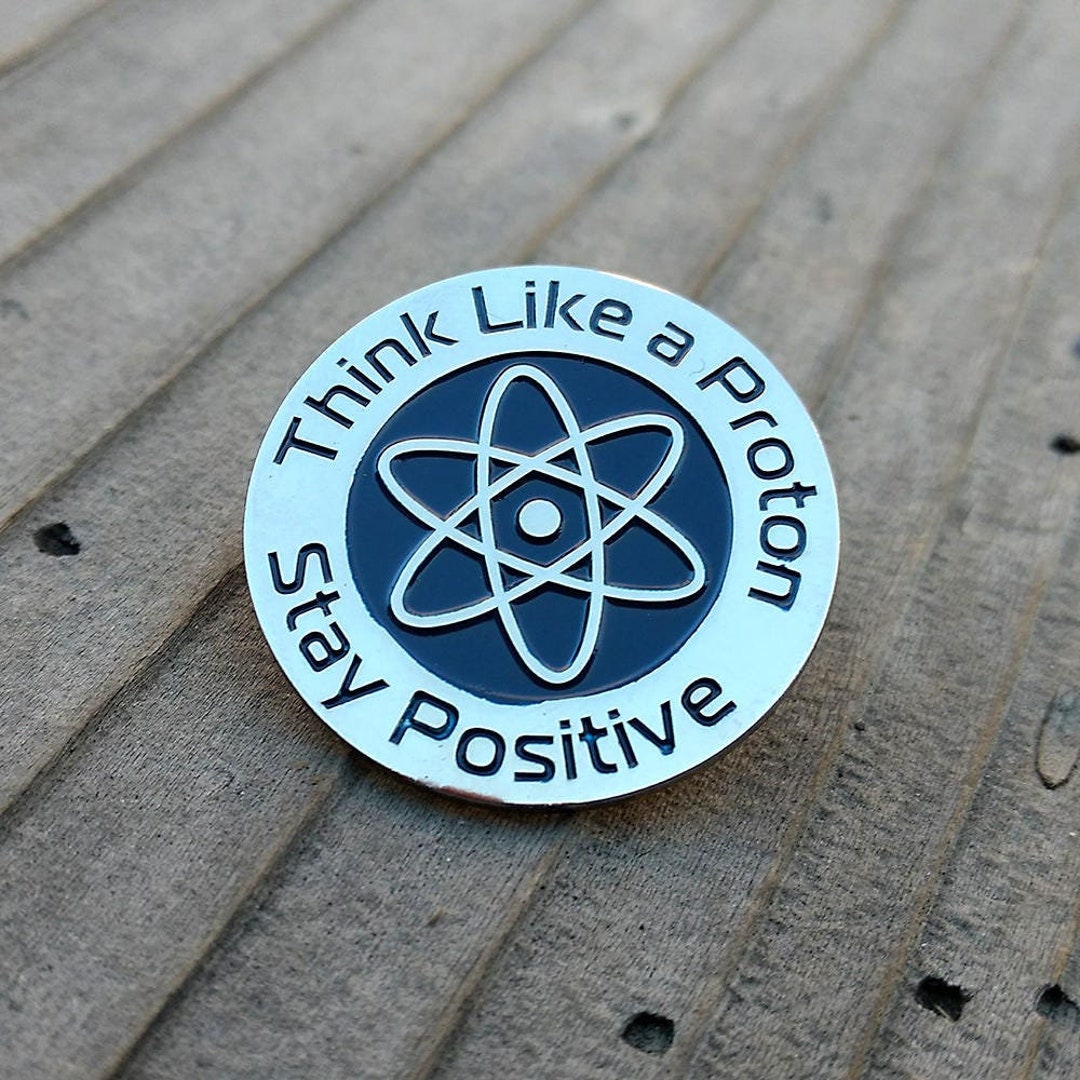 Enamel Pin Think Like a Proton Stay Positive | Science Lapel Pin ...