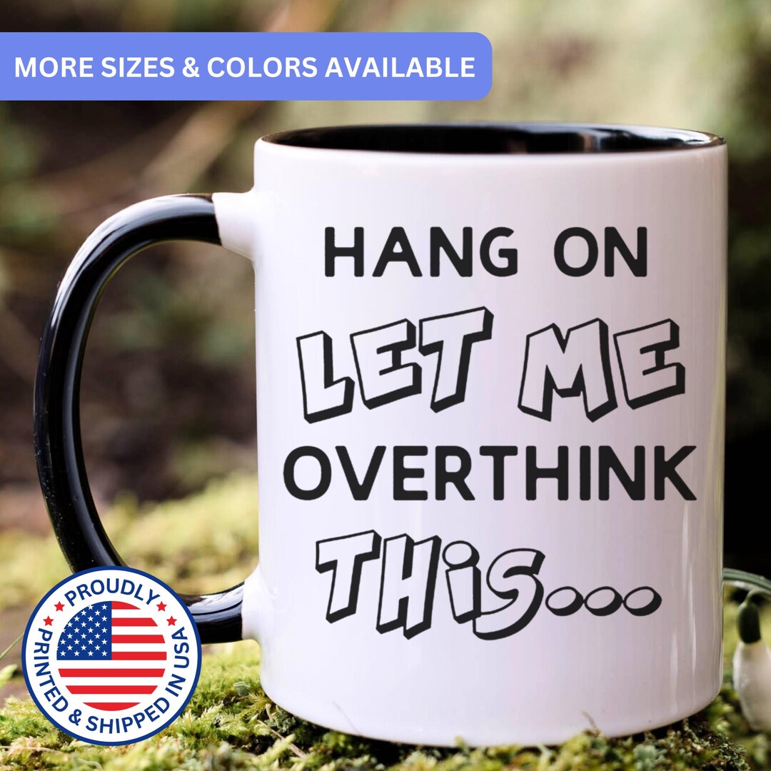Hang on Let Me Overthink This - Funny Mug, Sarcastic Mug, Funny Gift ...