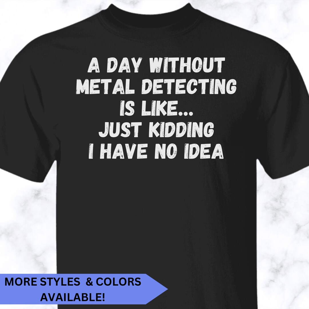 Metal Detecting Shirt, Metal Detecting Tshirt, Metal Detecting Unisex ...