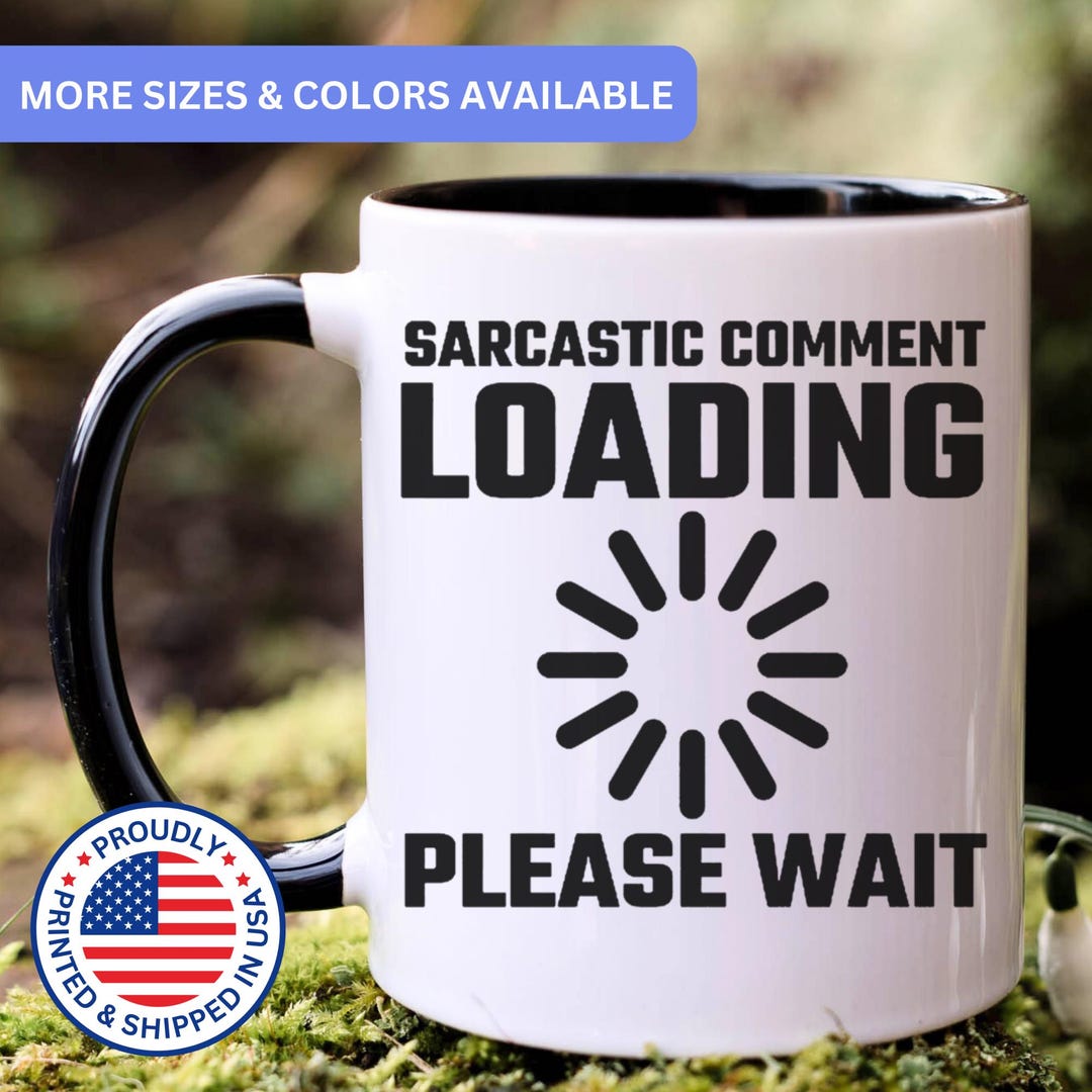 Sarcastic Comment Loading Please Wait - Funny Mug, Sarcastic Mug, Funny ...