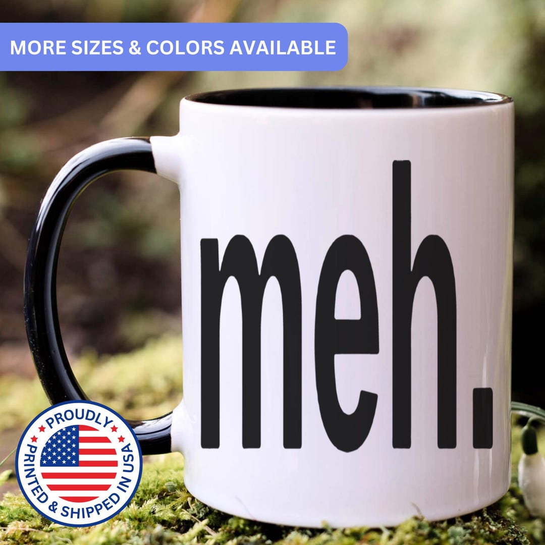 Meh - Funny Mug, Sarcastic Mug, Funny Gift, Sarcastic Gift, Gift for ...