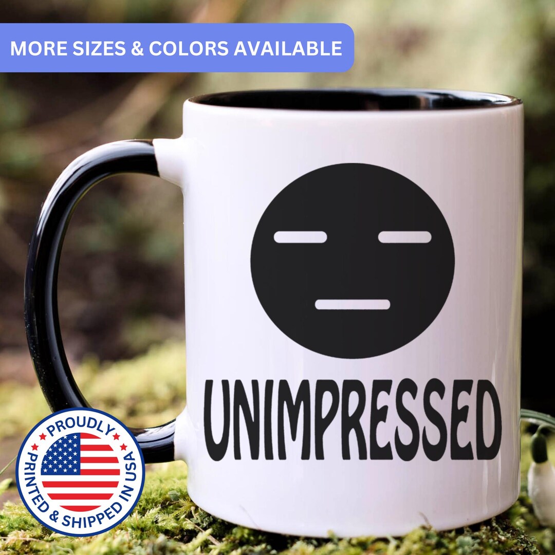 Unimpressed - Funny Mug, Sarcastic Mug, Funny Gift, Sarcastic Gift ...