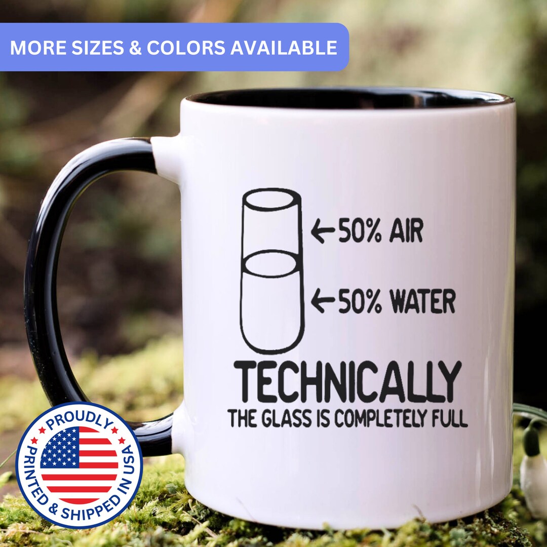 Technically the Glass is Completely Full - Coffee Mug, Funny Mug, Fun ...