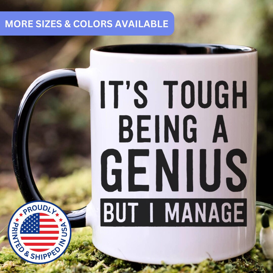 It's Tough Being A Genius but I Manage - Funny Mug, Sarcastic Mug ...