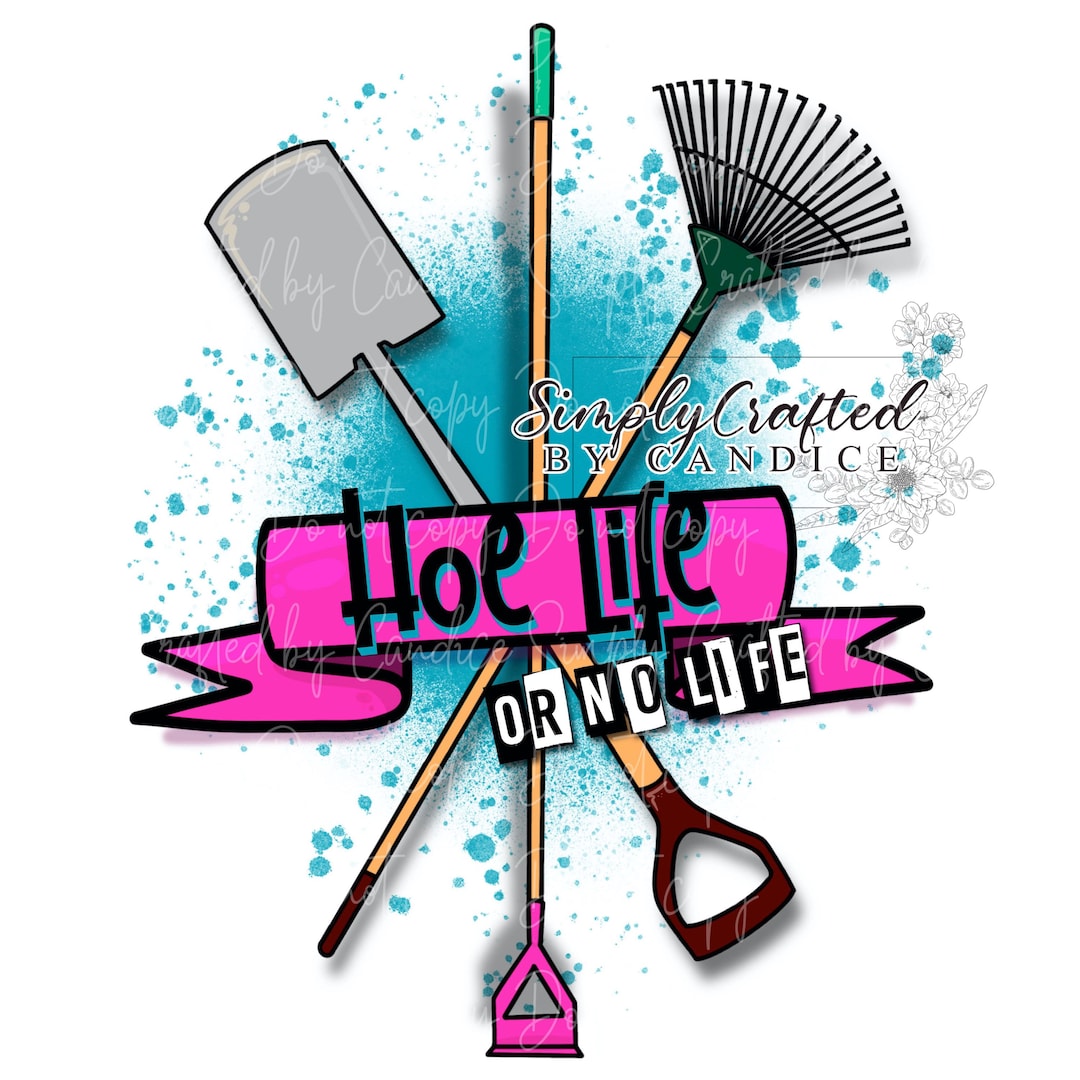 Hoe Life or No Life, Farming, Gardening Humor, Green Thumb, JPG ...