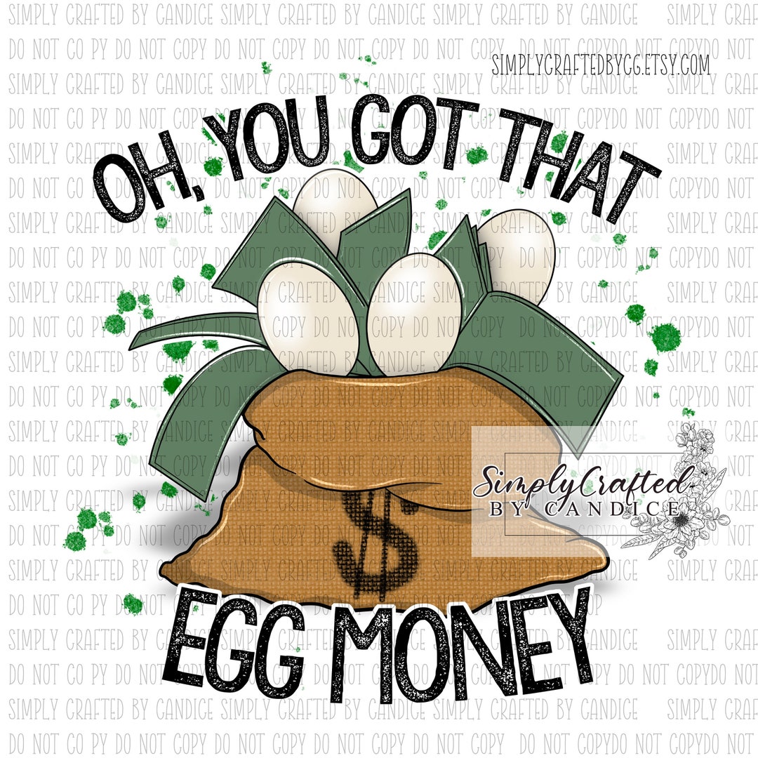 Egg Money, Rich, Egg Humor, Egg Prices, Egg PNG, Sublimation PNG ...