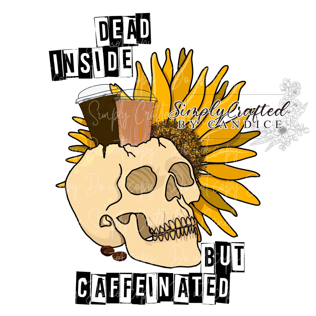 Dead Inside but Caffeinated Skull, Skull, Coffee, Caffeine, PNG ...