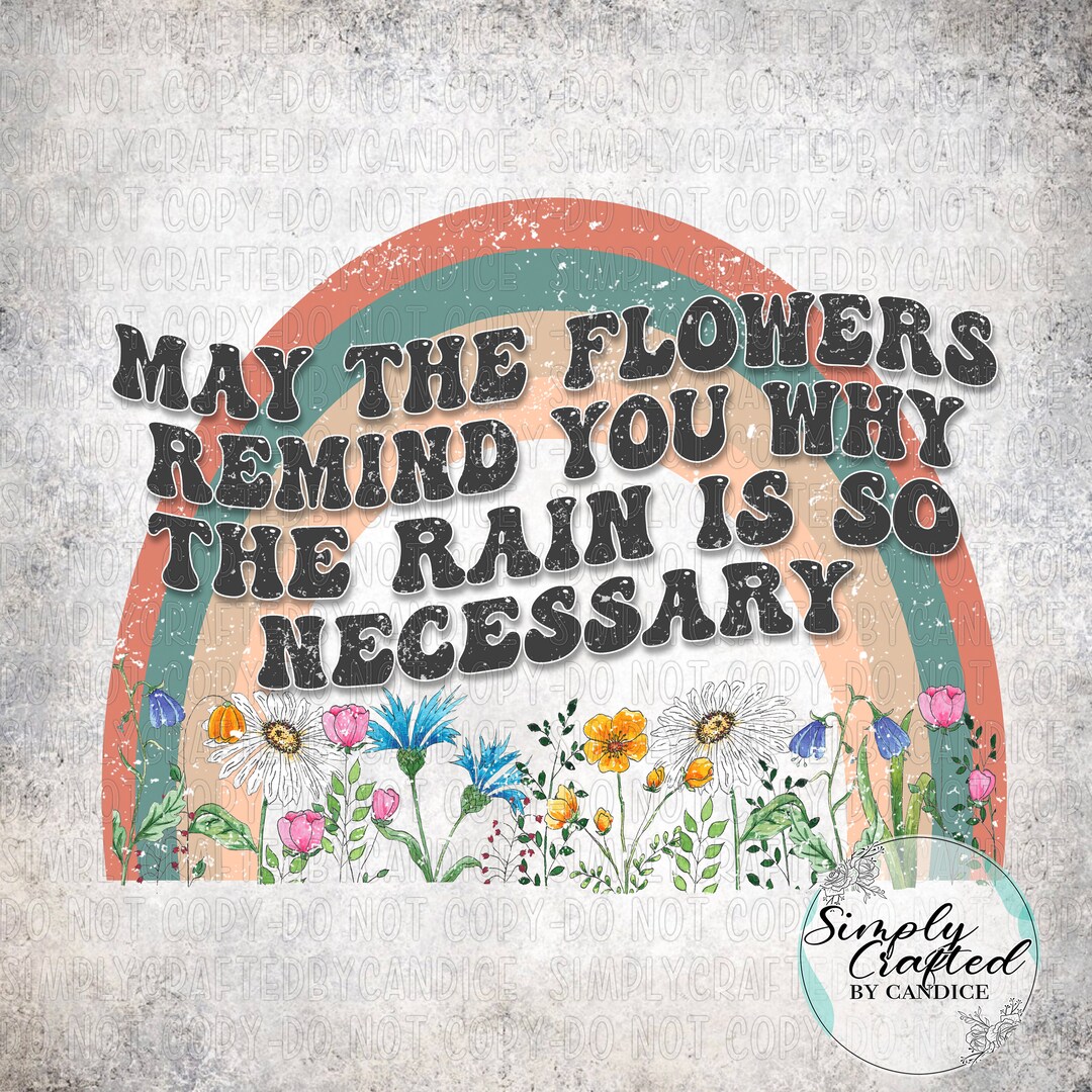 May the Flowers Remind You Why the Rain is so Necessary, Retro ... May the Flowers Remind You Why the Rain is so Necessary, Retro ...