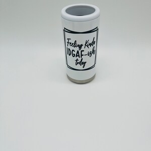 IDGAF ISH Beverage Holder, Feeling Kinda Idgaf-ish Today, Funny Mood ...