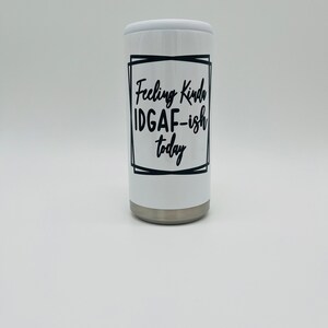 IDGAF ISH Beverage Holder, Feeling Kinda Idgaf-ish Today, Funny Mood ...