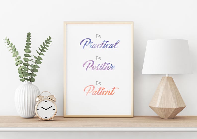 Be Practical, Be Positive, Be Patient, Pretty Witty, Uplifting Artwork ...