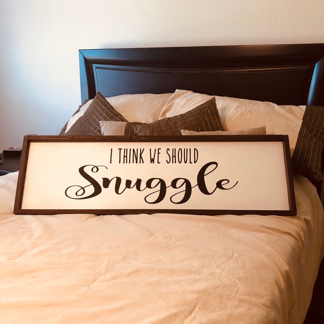 I Think We Should Snuggle / Over the Bed Sign / Snuggle Sign ...