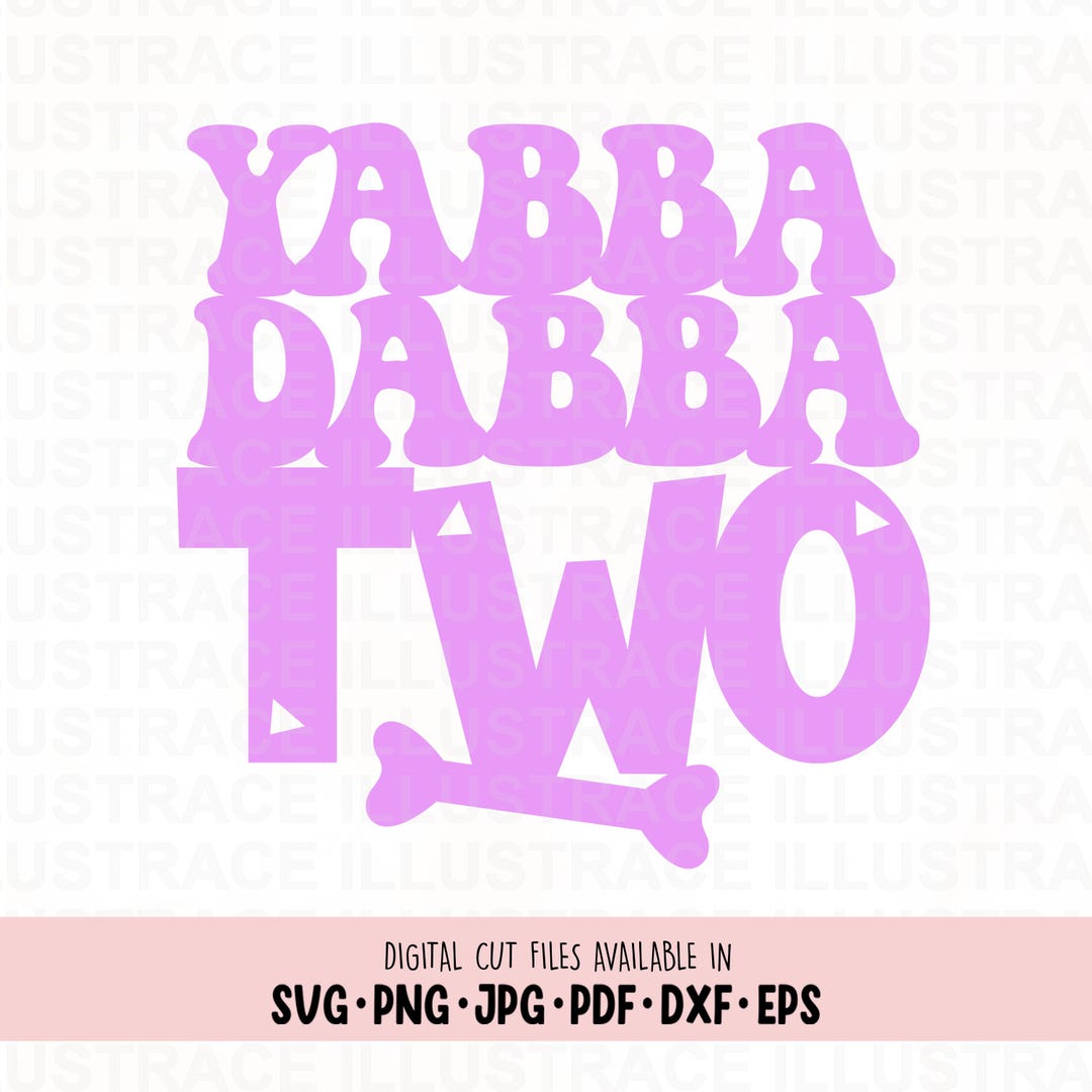 SVG Yabba Dabba Two Cake Topper - 2nd Birthday Svg, Yabba Dabba Svg ...
