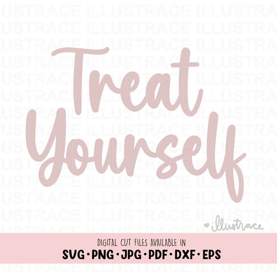 SVG Treat Yourself - Motivational, Inspirational, Self Love, Self Care ...