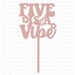 SVG Five is a Vibe Cake Topper - 5th Birthday, Groovy Theme, Vector, Cricut, Silhouette Cut (png ...