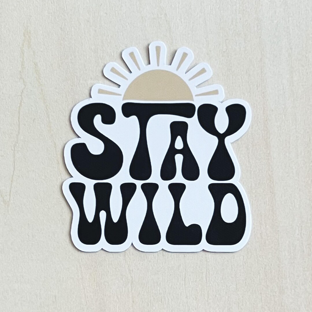 Stay Wild Vinyl Sticker - Waterproof Die-cut Decal - Etsy