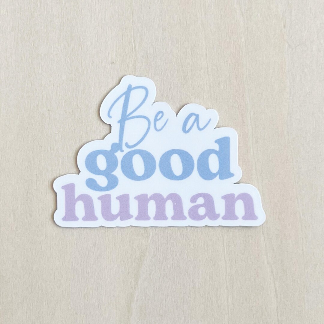 Be a Good Human Sticker - Waterproof Die-cut Sticker for Water Bottle ...