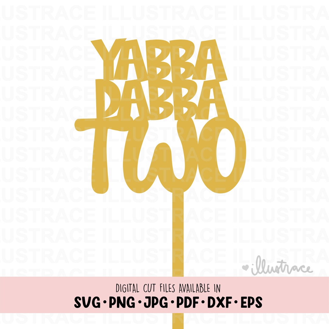 SVG Yabba Dabba Two Cake Topper - 2nd Birthday Svg, Yabba Dabba Svg ...