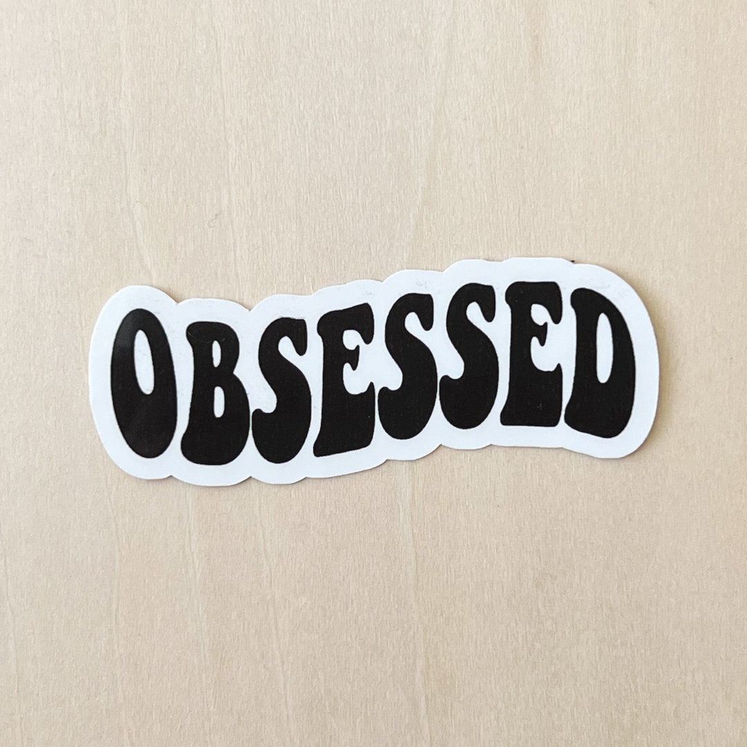 Obsessed Sticker - Funny Sarcastic Sticker, Matte, Waterproof Die-cut ...