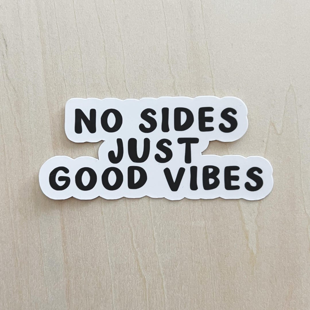 No Sides Just Good Vibes Sticker Bumper Stickers Laptop Sticker Journal ...
